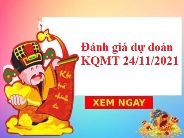 Đánh giá dự đoán KQMT 24/11/2021 hôm nay thứ 4
